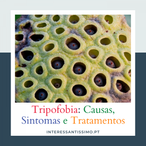 Tripofobia: Causas, Sintomas e Tratamentos - Jornal-E