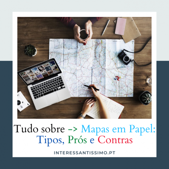 🗺️ Mapas em papel: Tipos, Prós e Contras - Jornal-E